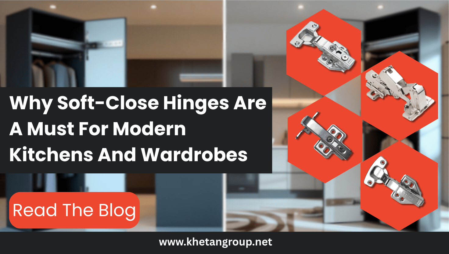 Soft-Close Hinges for Kitchens & Wardrobes | Khetan Group